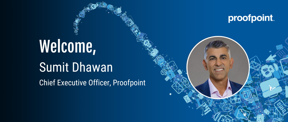 Proofpoint Appoints Sumit Dhawan as Chief Executive Officer | Proofpoint US